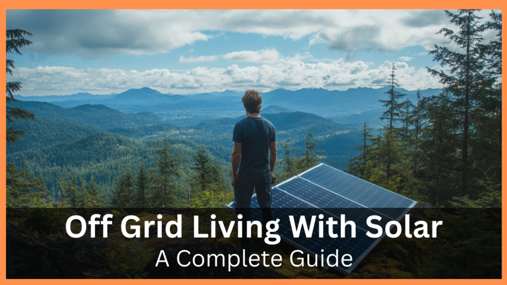 Off Grid Living with Solar Power: A Complete Guide - MicroCityGrid